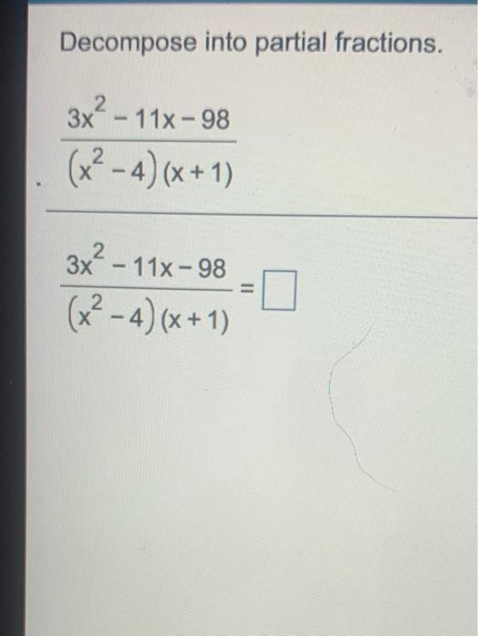 Solved Decompose into partial fractions. 2 - 3x? - 11x-98 | Chegg.com