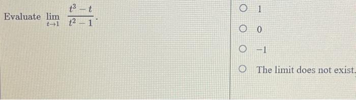 Solved limt→1t2−1t3−t The limit does not exist. | Chegg.com