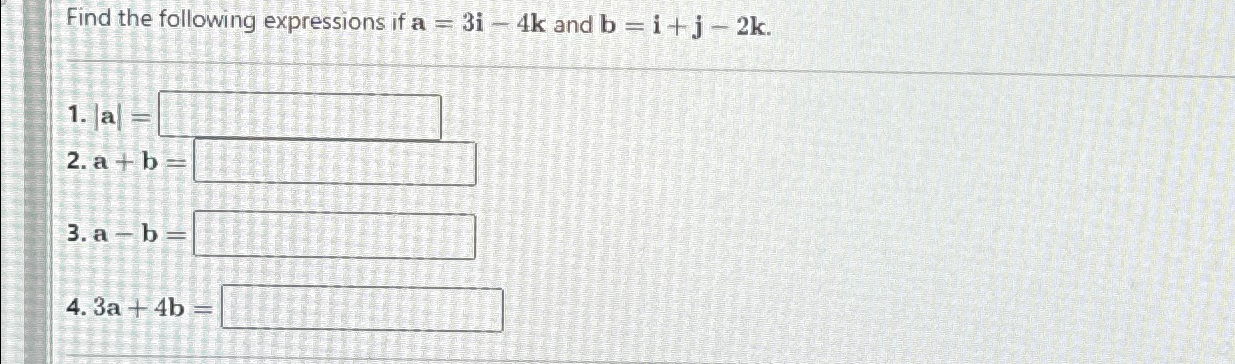 Solved Find the following expressions if a=3i-4k ﻿and | Chegg.com