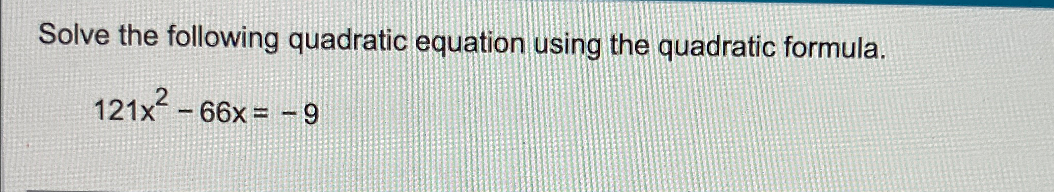 Solved Solve the following quadratic equation using the | Chegg.com