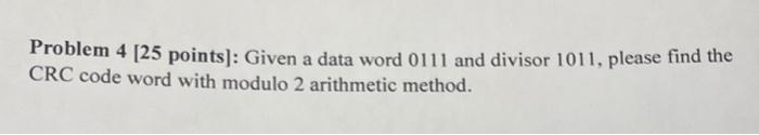 Solved Problem 4 [25 points]: Given a data word 0111 and | Chegg.com