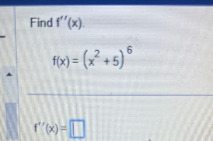 Solved Find f′′(x) f(x)=(x2+5)6 f′′(x)= | Chegg.com