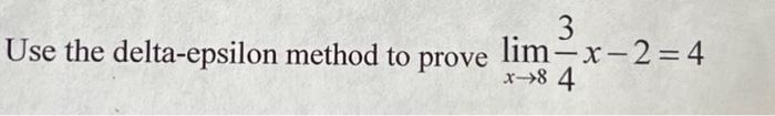 Solved Use the delta-epsilon method to prove limx→843x−2=4 | Chegg.com