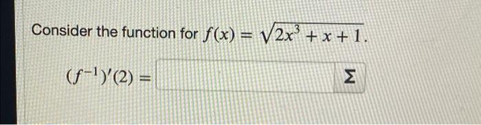 Solved Consider the function for f(x)=2x3+x+1 (f−1)′(2)= | Chegg.com