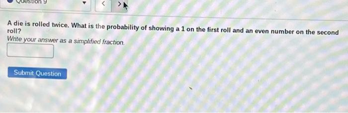 Solved A die is rolled twice. What is the probability of | Chegg.com