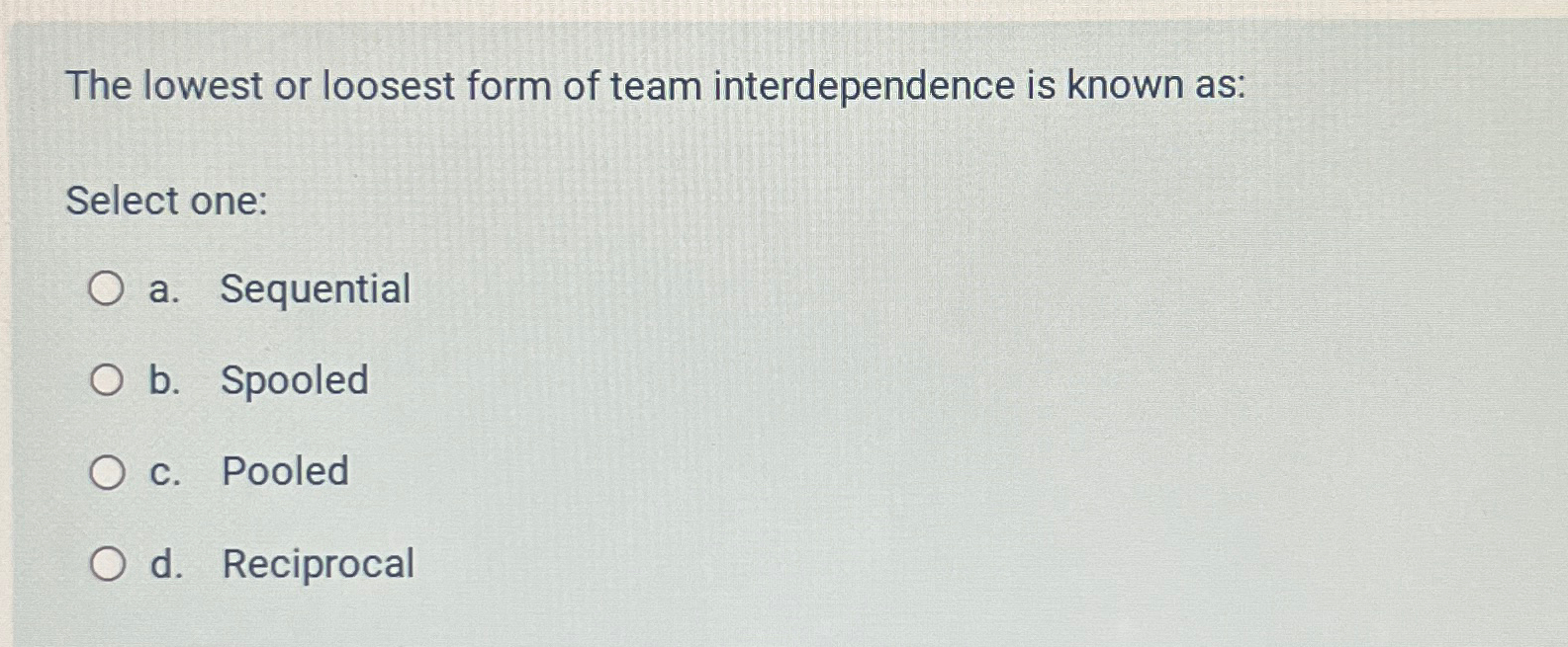 Solved The lowest or loosest form of team interdependence is | Chegg.com