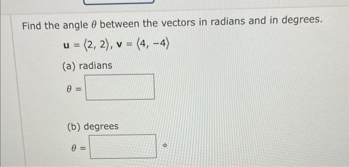 Solved Find the angle θ between the vectors in radians and | Chegg.com