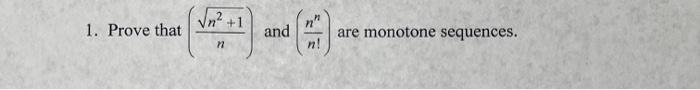 Solved 1. Prove that (nn2+1) and (n!nn) are monotone | Chegg.com