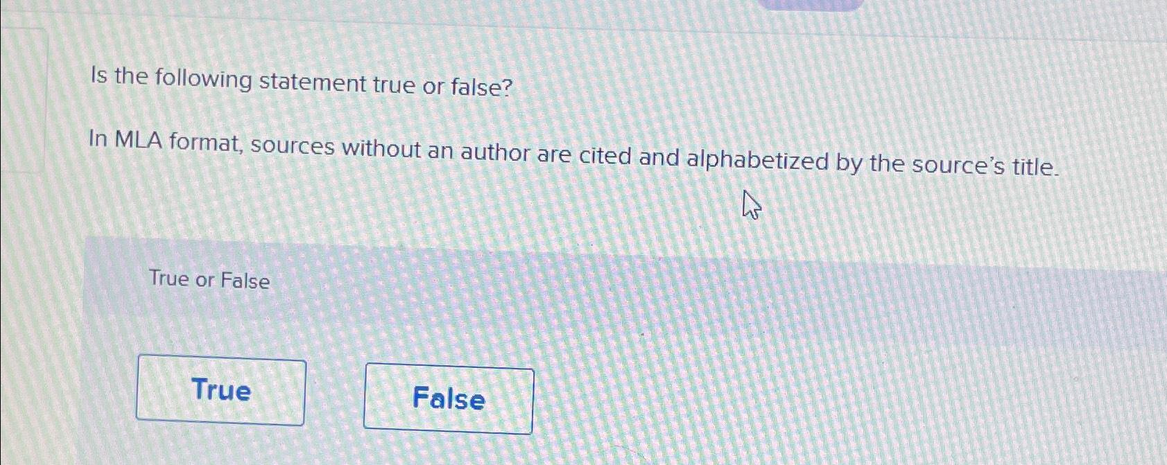 Solved Is the following statement true or false?In MLA | Chegg.com