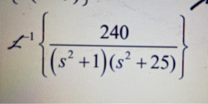 Solved L−1{(s2+1)(s2+25)240} | Chegg.com