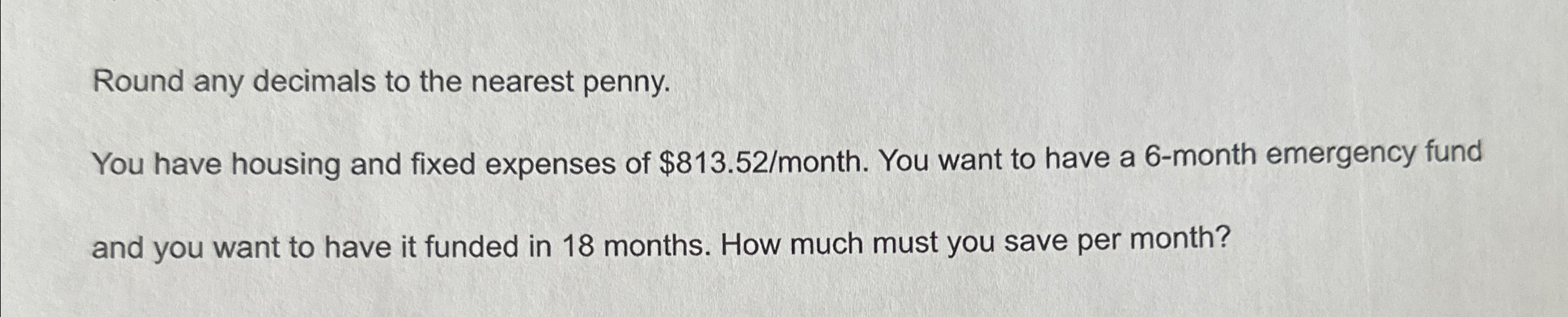 Solved Round any decimals to the nearest penny.You have | Chegg.com
