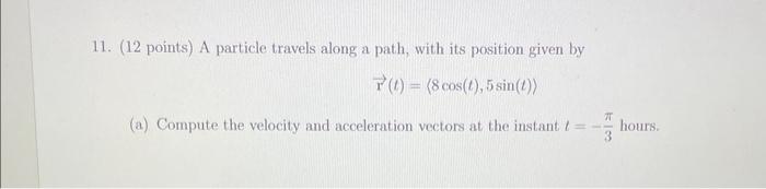 Solved 11. (12 points) A particle travels along a path, with | Chegg.com