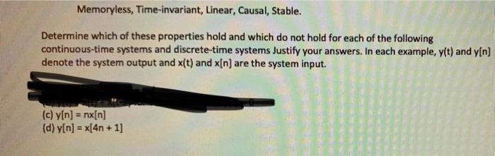 Solved Memoryless, Time-invariant, Linear, Causal, Stable. | Chegg.com