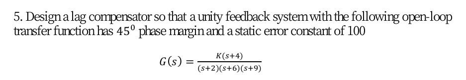 Solved 5. Design a lag compensator so that a unity feedback | Chegg.com