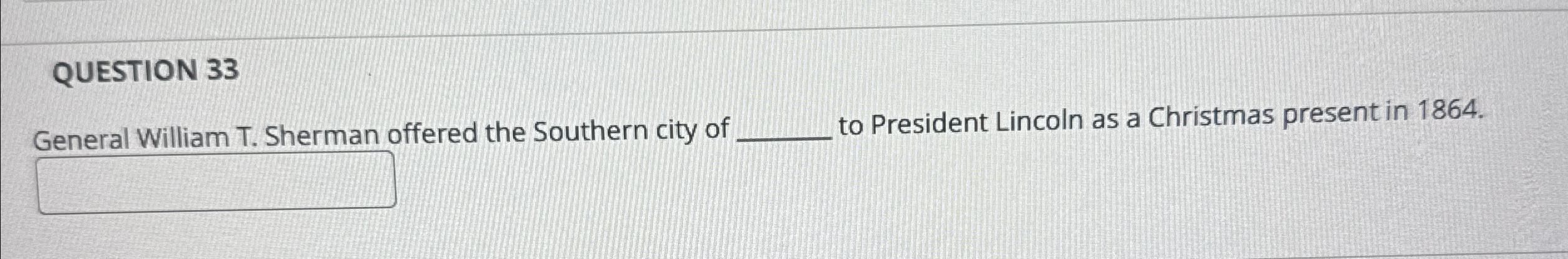 Solved QUESTION 33General William T. ﻿Sherman offered the | Chegg.com