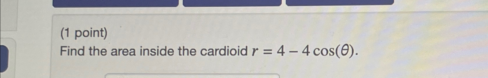 Solved (1 ﻿point)Find the area inside the cardioid | Chegg.com