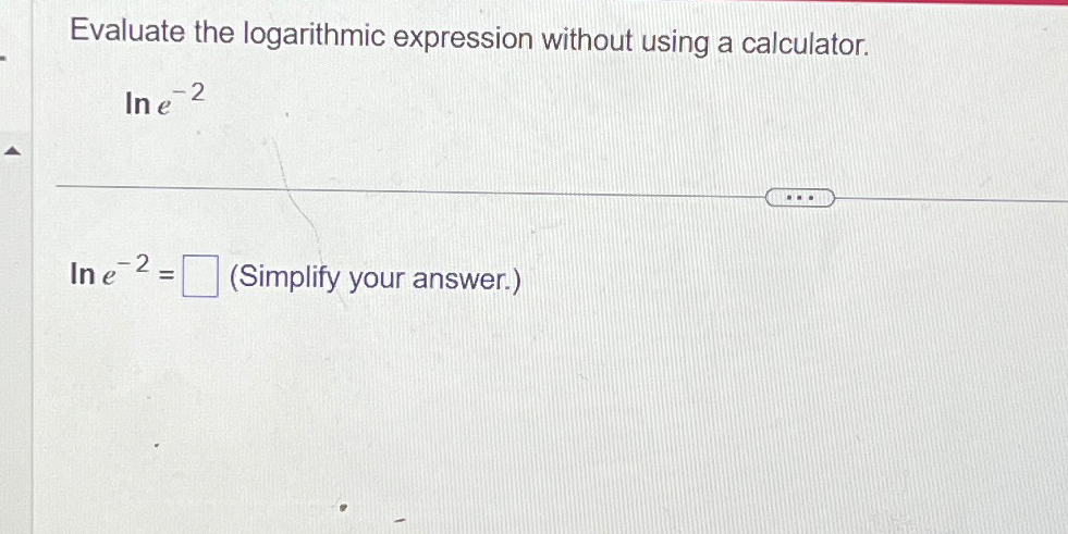 Solved Evaluate the logarithmic expression without using a | Chegg.com