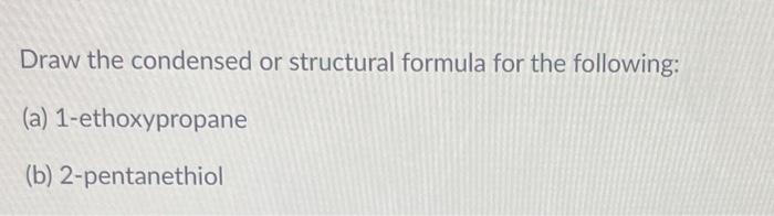 Solved Draw the condensed or structural formula for the | Chegg.com