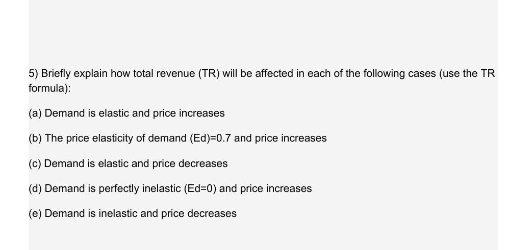 Solved 5) Briefly explain how total revenue (TR) will be | Chegg.com