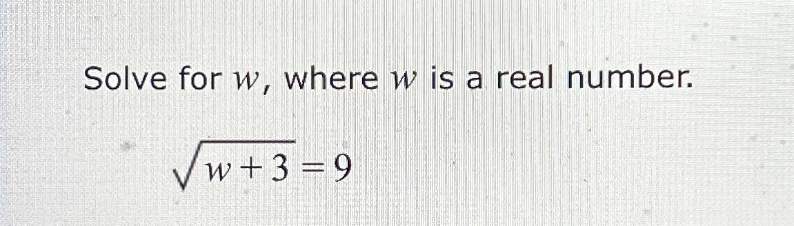 Solved Solve for w, ﻿where w ﻿is a real number.w+32=9 | Chegg.com