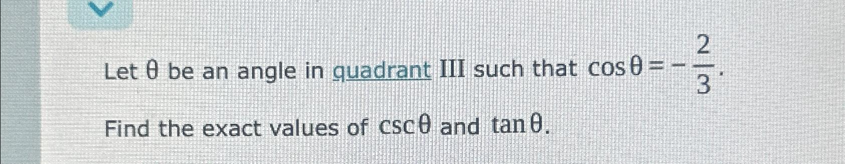 Solved Let θ ﻿be an angle in quadrant III such that | Chegg.com