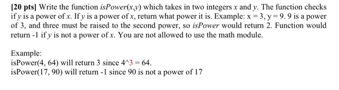 Solved [20 pts) Write the function is Power(x,y) which takes | Chegg.com