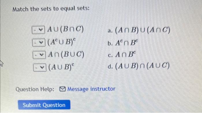 Solved Match the sets to equal sets: A∪(B∩C) a. (A∩B)∪(A∩C) | Chegg.com
