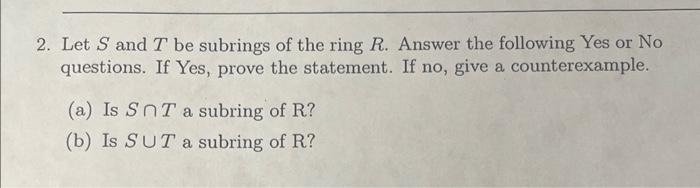 Solved 2. Let S and T be subrings of the ring R. Answer the | Chegg.com