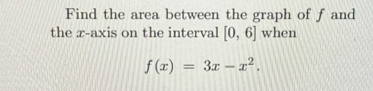 Solved Find the area between the graph of f ﻿and the x-axis | Chegg.com