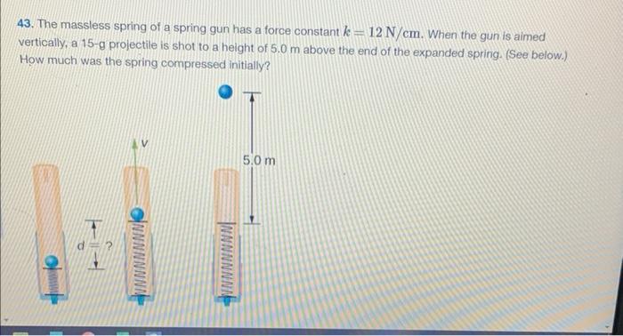 Solved 43. The massless spring of a spring gun has a force | Chegg.com