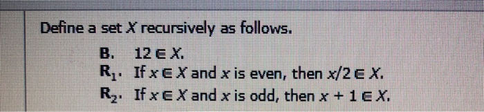 Solved Define a set X recursively as follows. B. 12 e X. R. | Chegg.com