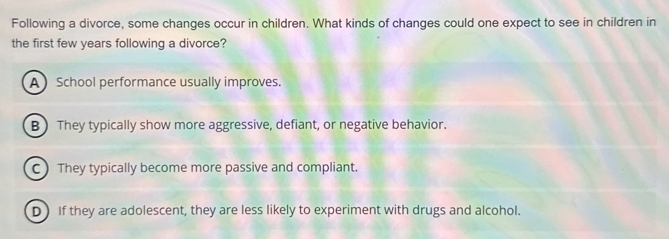 Solved Following a divorce, some changes occur in children. | Chegg.com
