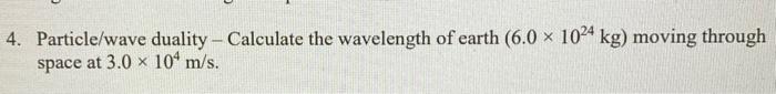 Solved 4. Particle/wave duality - Calculate the wavelength | Chegg.com