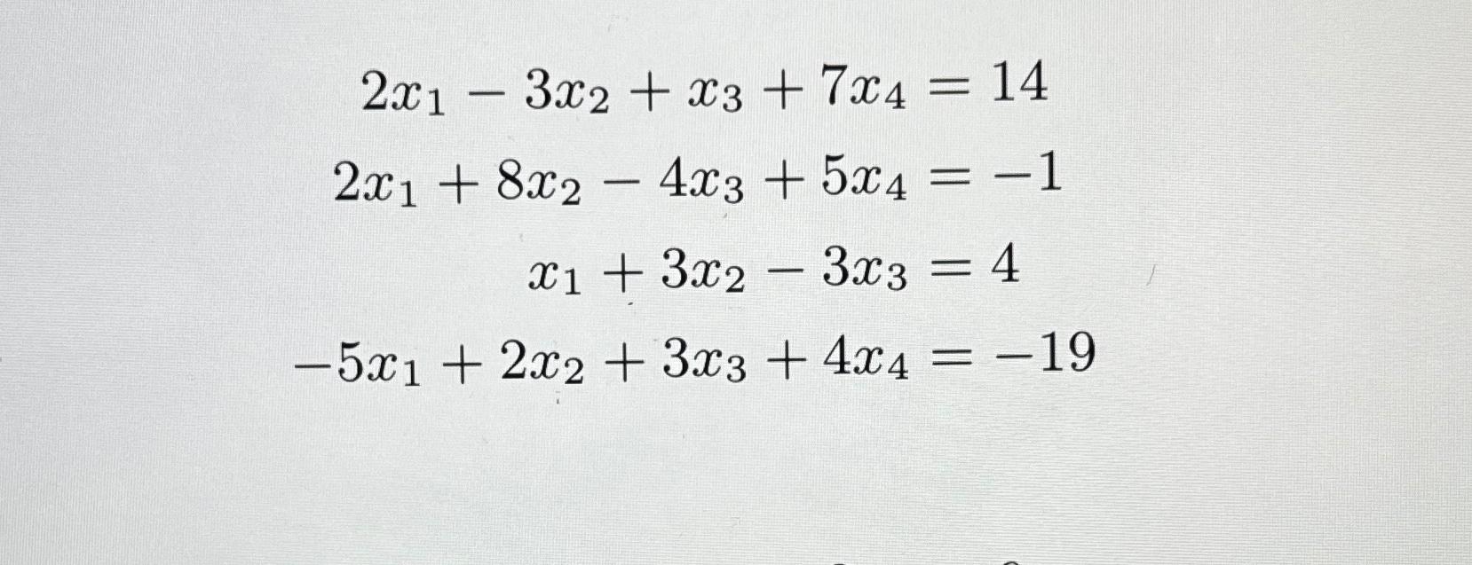 Solved 2x1-3x2+x3+7x4=142x1+8x2-4x3+5x4=-1x1+3x2-3x3=4-5x1+2 | Chegg.com