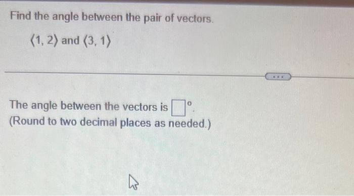 Solved Find the angle between the pair of vectors. 1,2 and | Chegg.com
