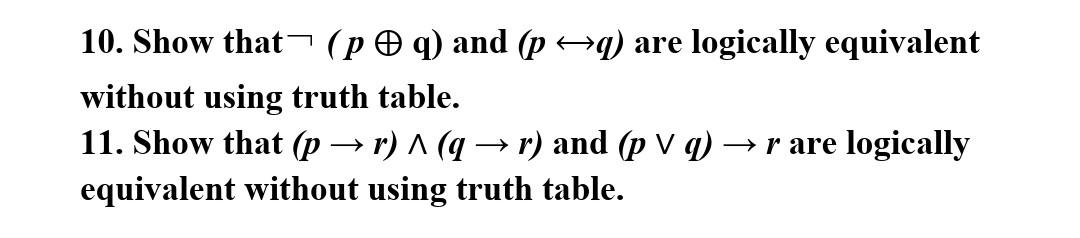 Solved 10. Show that (p q) and (p =q) are logically | Chegg.com