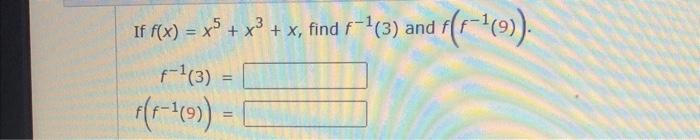 Solved If f(x)=x5+x3+x, find f−1(3) and f(f−1(9)) | Chegg.com
