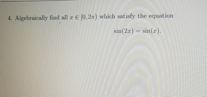 Solved 4. Algebraically find all x € (0,27) which satisfy | Chegg.com