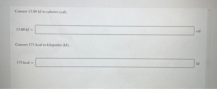 Solved Convert 13.00 KJ to calories (cal). 13.00 kJ cal | Chegg.com