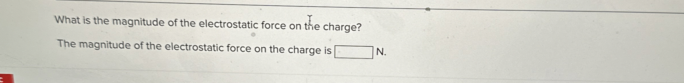 Solved What Is The Magnitude Of The Electrostatic Force On