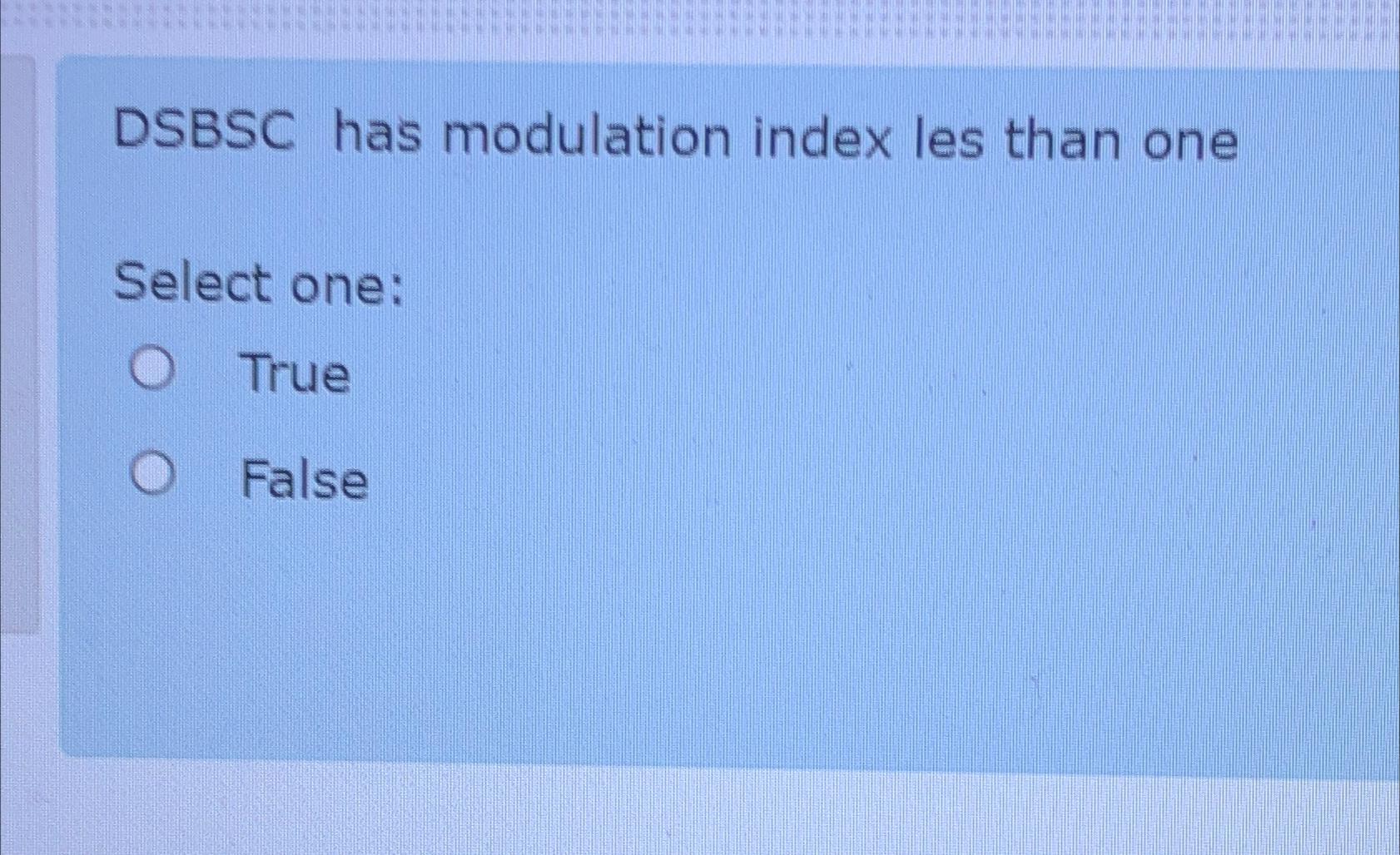 Solved DSBSC has modulation index les than oneSelect | Chegg.com