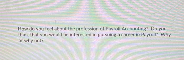 Solved How do you feel about the profession of Payroll | Chegg.com