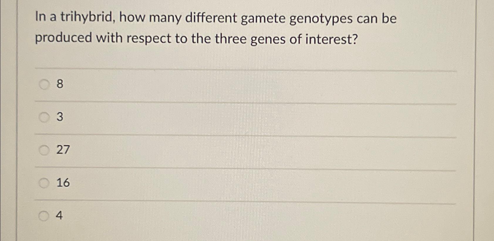 Solved In a trihybrid, how many different gamete genotypes | Chegg.com