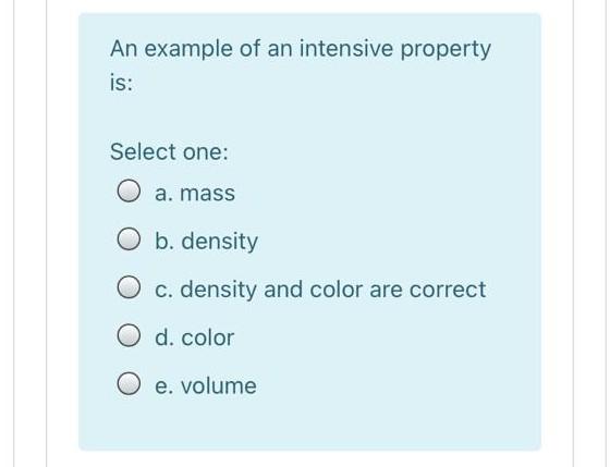 Solved An example of an intensive property is: Select one: | Chegg.com