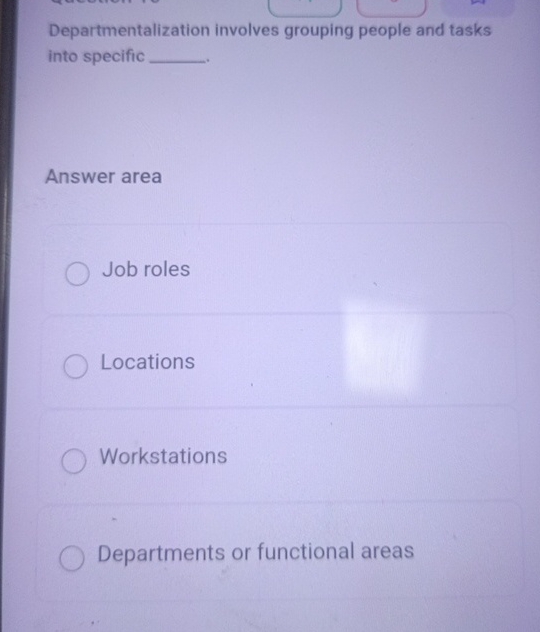 Solved Departmentalization involves grouping people and | Chegg.com