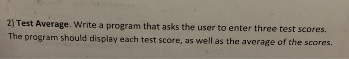Solved 2) Test Average. Write a program that asks the user | Chegg.com