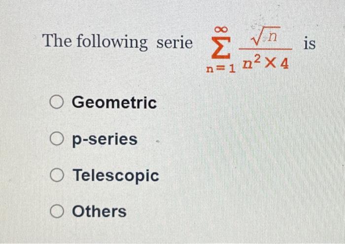 Solved The following serie ∑n=1∞n2×4n is Geometric p-series | Chegg.com