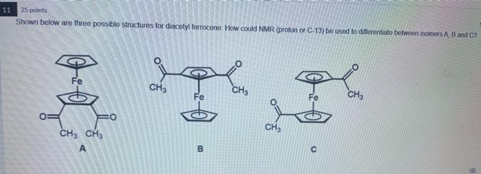 Solved 25 points Shown below are three possible structures | Chegg.com