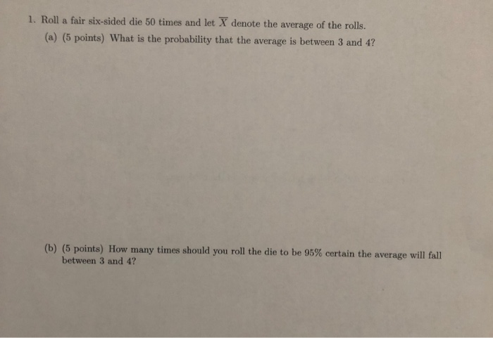 Solved 1. Roll a fair six-sided die 50 times and let X | Chegg.com