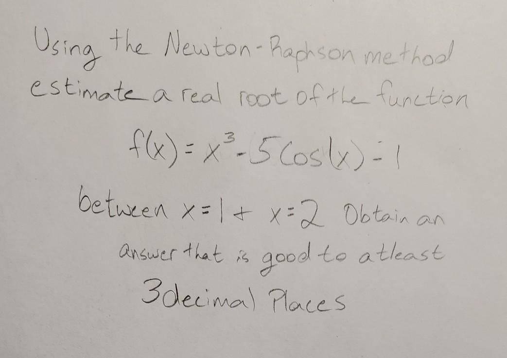 Solved Using the Newton-Raphson method estimate a real root | Chegg.com